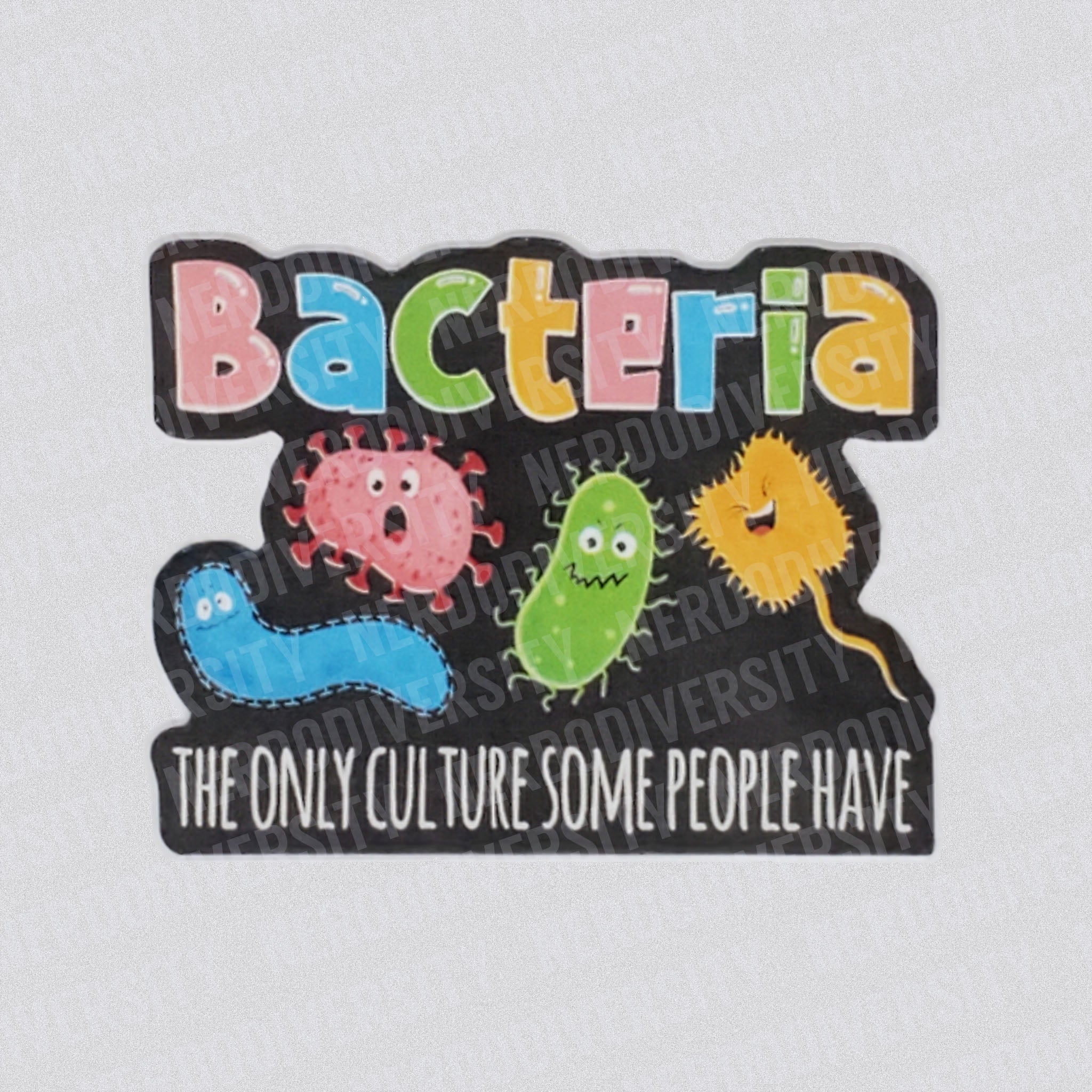 "Bacteria - The Only Culture Some People Have" Sticker – Nerdodiversity